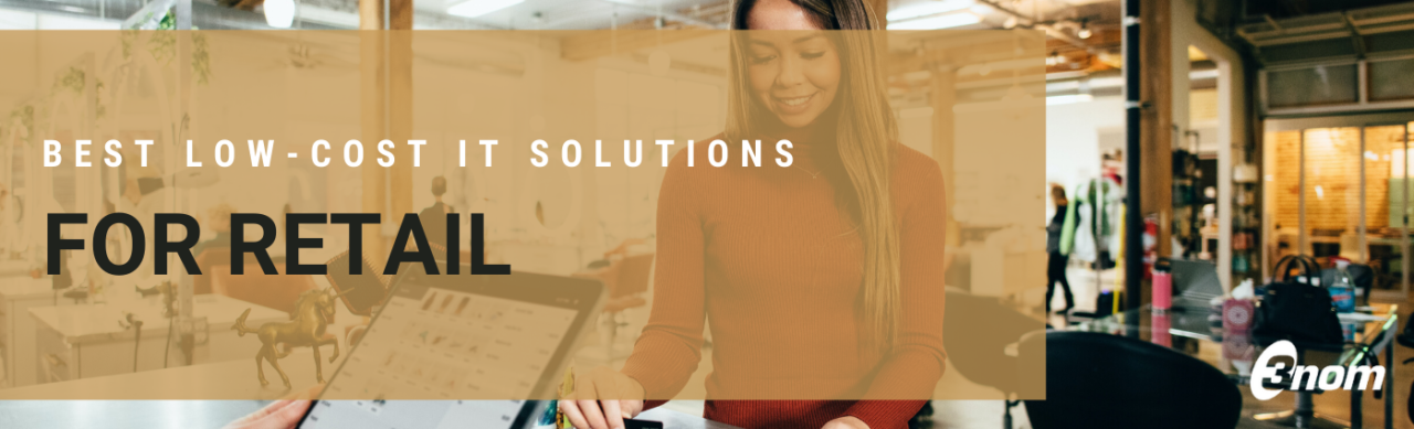 The Best Low-Cost IT Solutions for Retail - 3nom