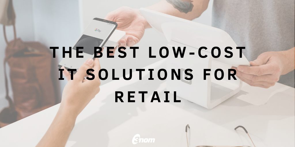 The Best Low-Cost IT Solutions for Retail - 3nom