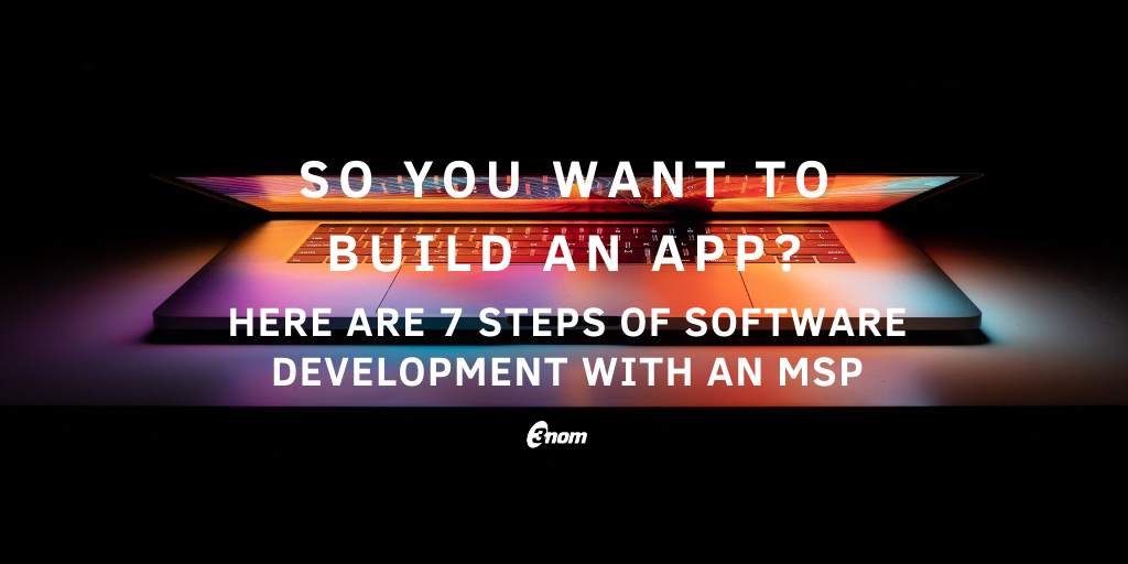 So You Want to Build an App? Here Are 7 Steps of Software Development ...