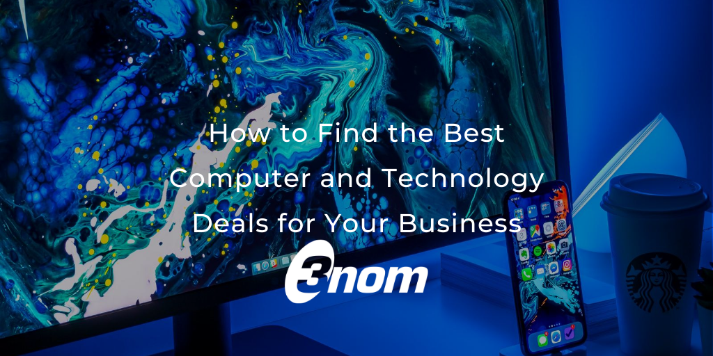 How to Find the Best Computer and Technology Deals for Your Business - 3nom