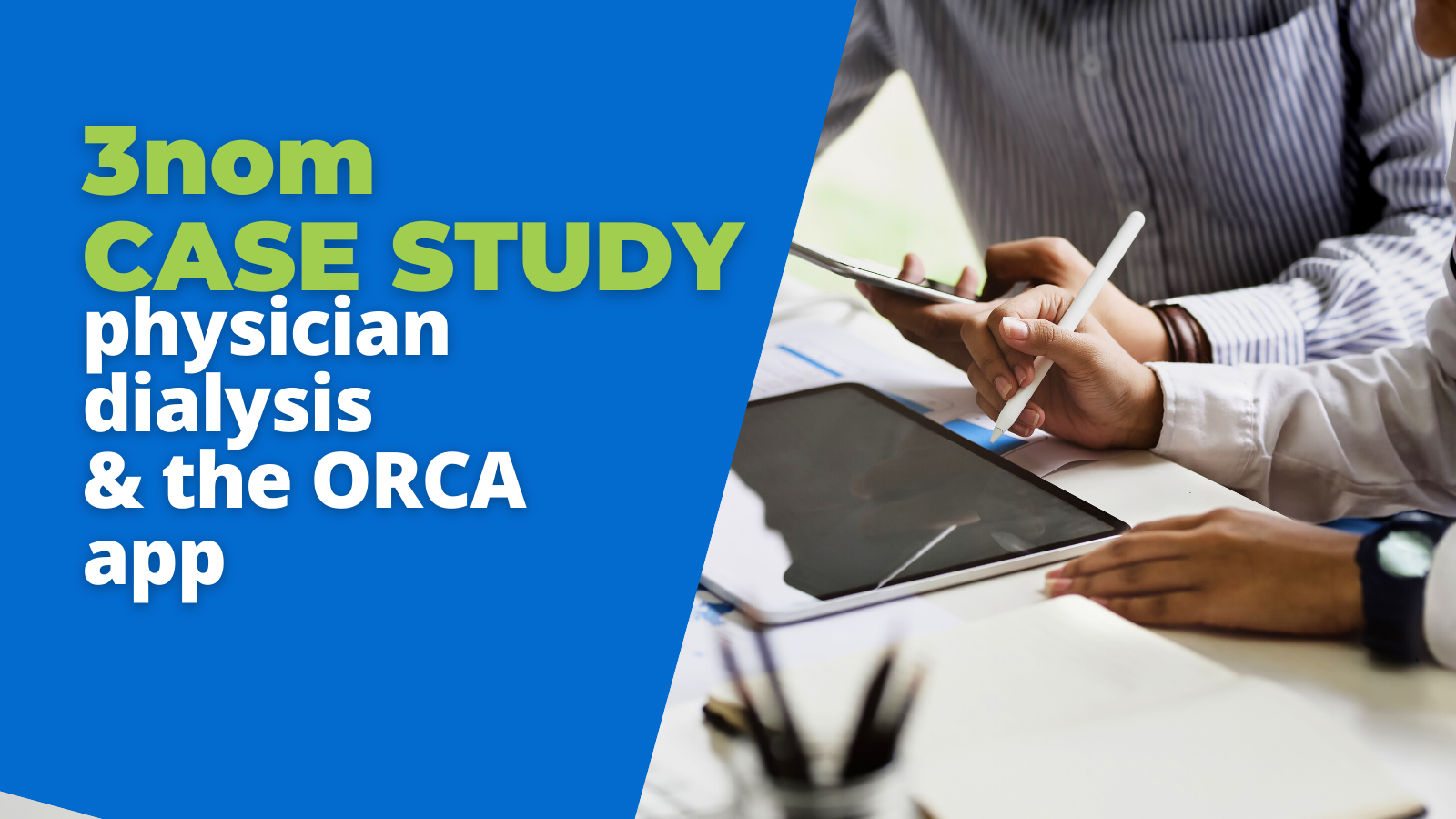 3nom Client Case Study: Physician Dialysis and the ORCA App - 3nom