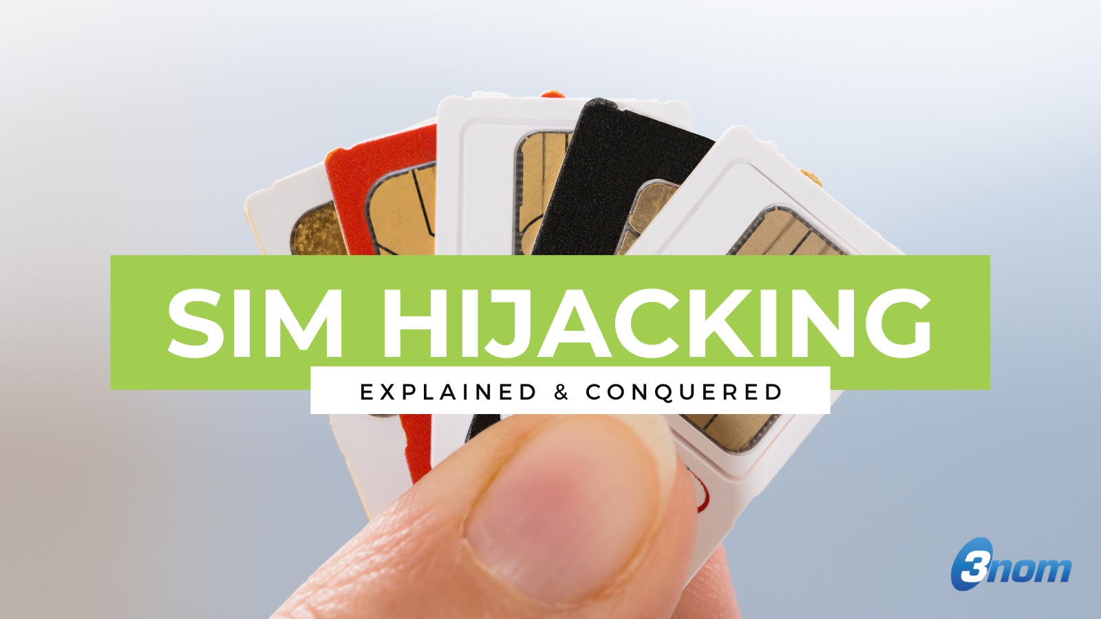 SIM Hijacking Explained and Conquered - 3nom SIM Hijacking Explained and Conquered - 3nom
