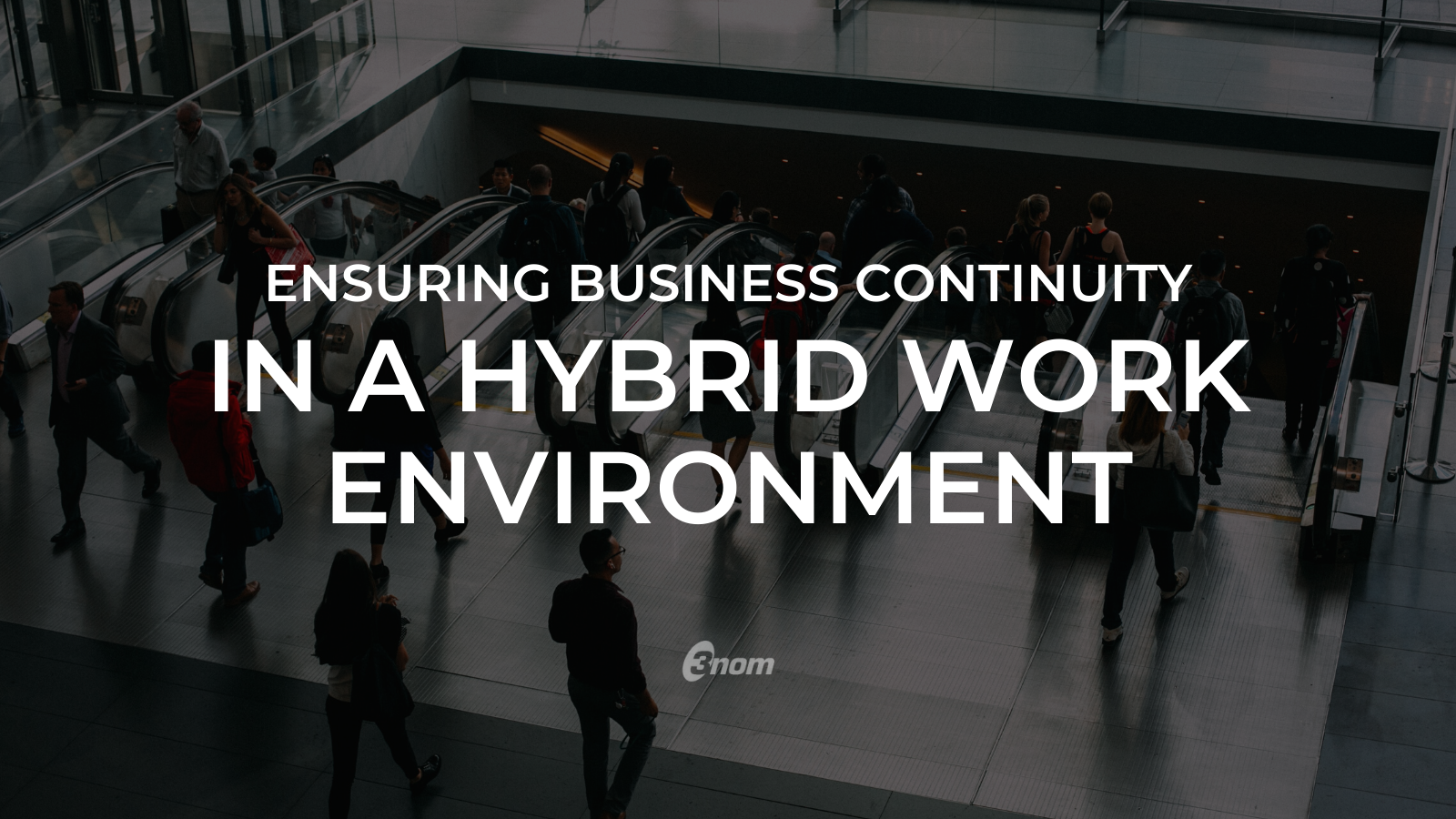 How To Ensure Business Continuity With A Hybrid Work Environment - 3nom